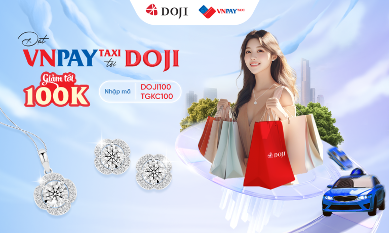TẶNG MÃ GIẢM GIÁ VNPAY TAXI TỚI 100.000Đ KHI ĐẾN DOJI - DOJI Group